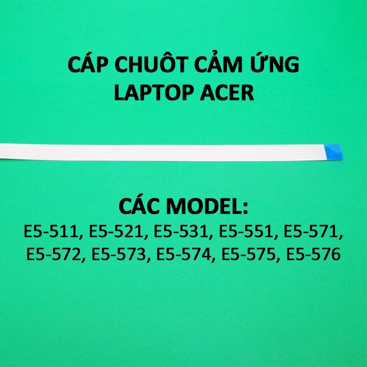 Cáp touchpad laptop ACER E5-511 E5-521 E5-531 E5-551 E5-571 E5-572 E5-573 E5-574 E5-575 E5-576 ...