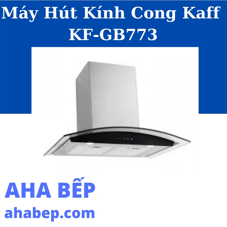 MÁY HÚT MÙI KÍNH CONG KAFF KF-GB773/KF-GB973 - Hàng Chính Hãng | Shopee Việt Nam