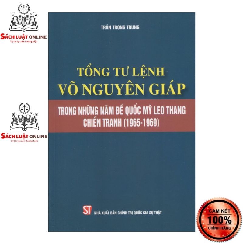 Sách - Tổng tư lệnh Võ Nguyên Giáp trong những năm đế quốc Mỹ leo thang chiến tranh (1965-1969 ...