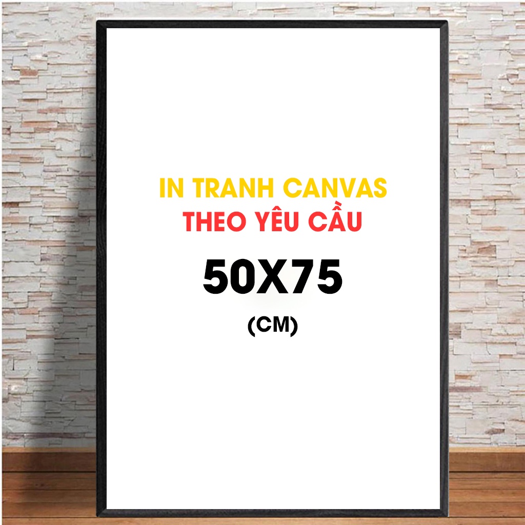 Tranh Canvas Làm Theo Yêu Cầu, Có Khung Composite, Kích thước 50x75 ...