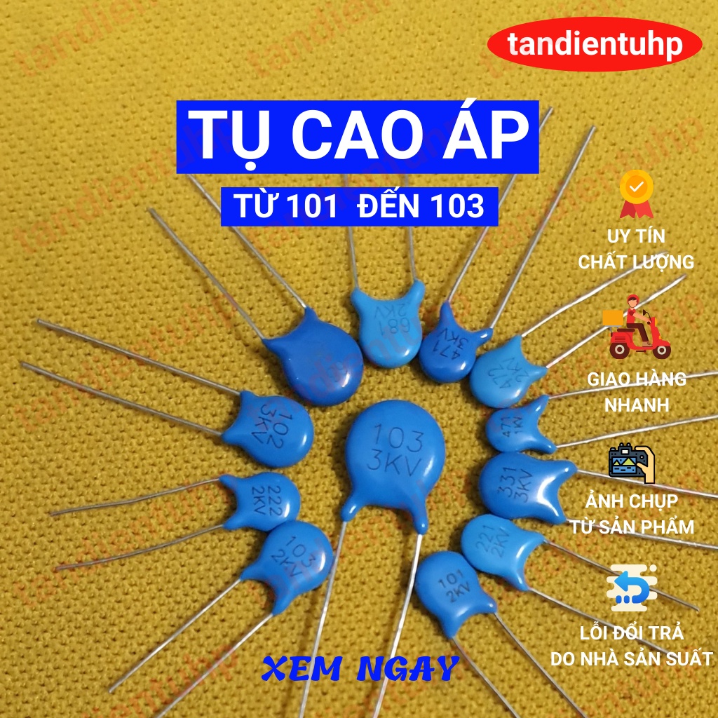Tụ cao áp : Từ 101 2KV, 221 3KV, 331 3KV,471 1KV,471 3KV,681 2KV,681 ...