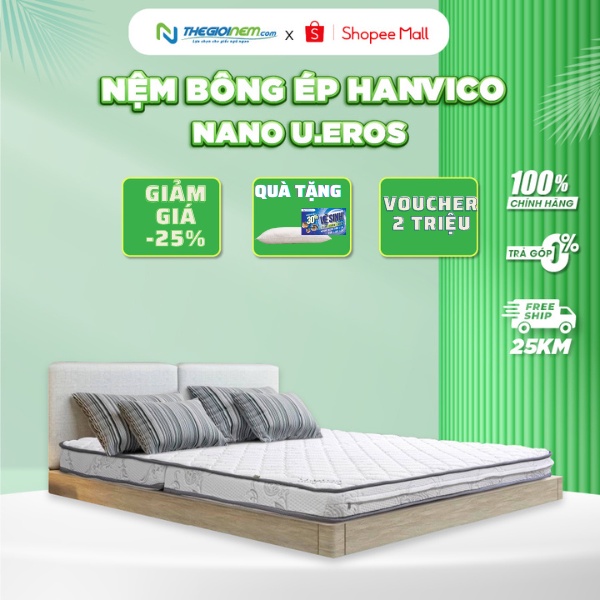 Đệm Bông Ép Hanvico NaNo U.EROS,chống mùi và nấm móc,nâng đỡ cột sống. | Shopee Việt Nam