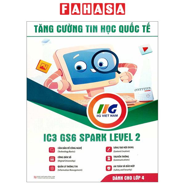 Tăng Cường Tin Học Quốc Tế - IC3 GS6 Spark Level 2 - Dành Cho Lớp 4 (Tái Bản 2023) | Shopee Việt Nam