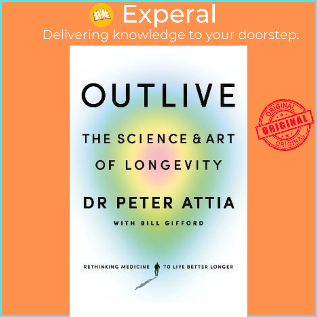 Sách - Outlive : The Science and Art of Longevity by Peter Attia,Bill Gifford (UK edition ...