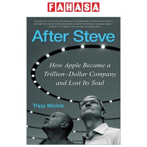 After Steve: How Apple Became A Trillion-dollar Company And Lost Its ...