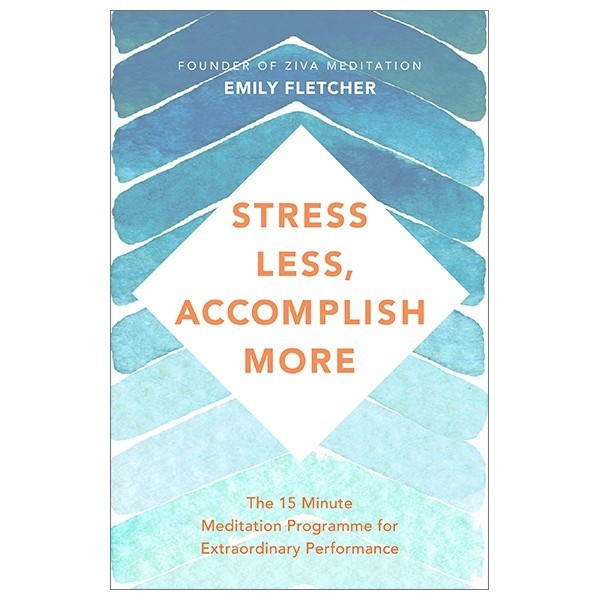 Sách - Stress Less, Accomplish More: The 15-Minute Meditation Programme ...