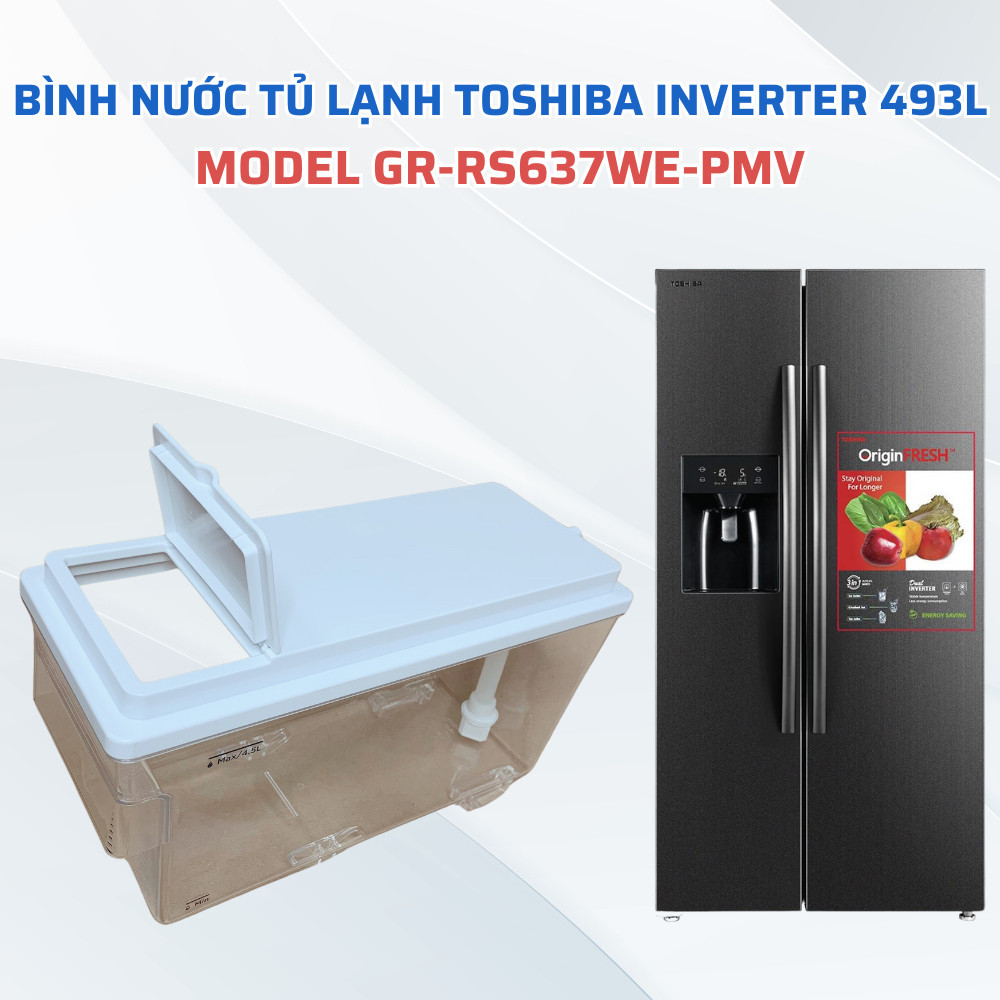 Bình Đựng Nước Tủ Lạnh TOSHIBA Inverter 493L Model GR-RS637WE-PMV Chuẩn Theo Tủ | Shopee Việt Nam