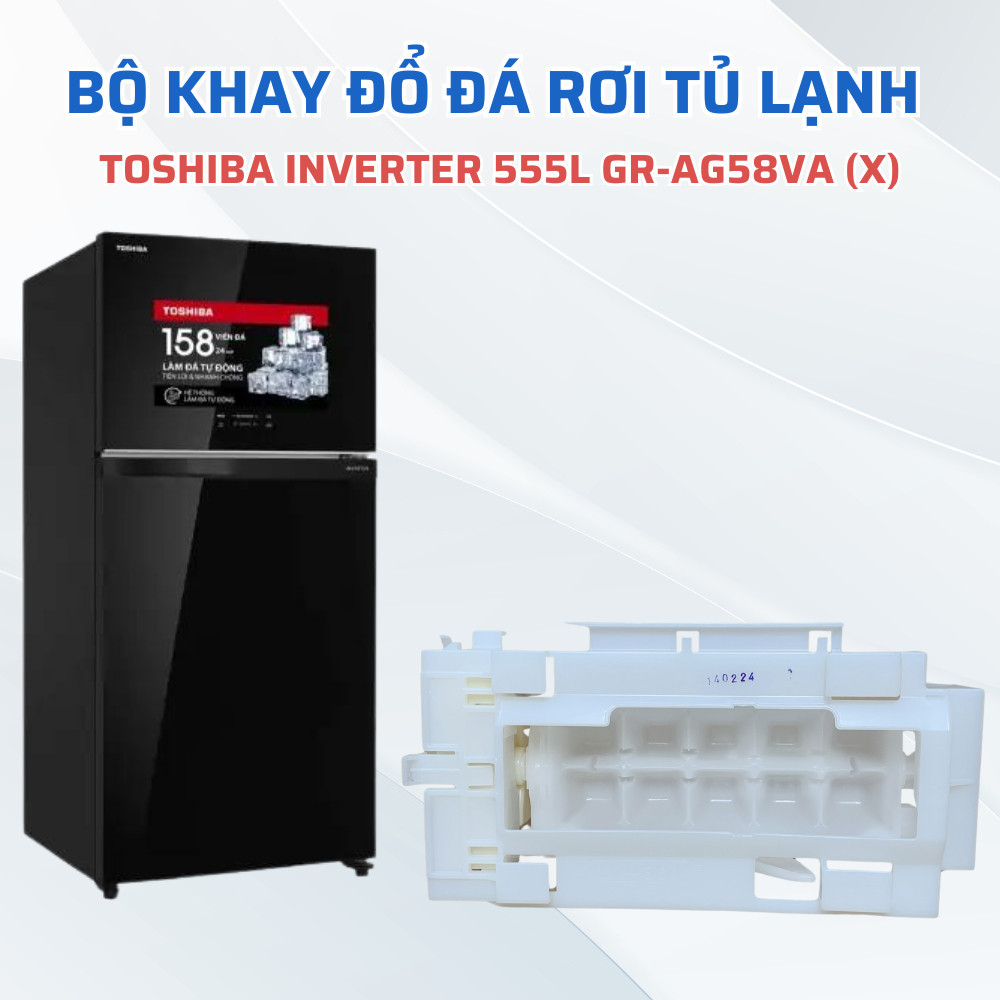 Bộ Khay Đổ Đá Rơi Tủ Lạnh TOSHIBA Inverter 555L Model GR-AG58VA (X ...