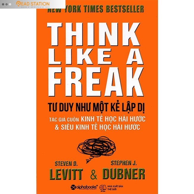 Sách: TƯ DUY như một KẺ LẬP DỊ - Think Like a Freak (Levitt , Dubner ...