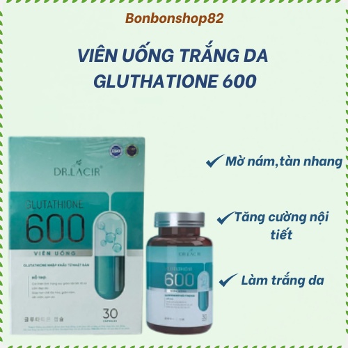 Glutathione 600 bonbonshop82 Glutathione Dr Lacir viên uống trắng da mờ nám tàn nhang,tăng cường ...