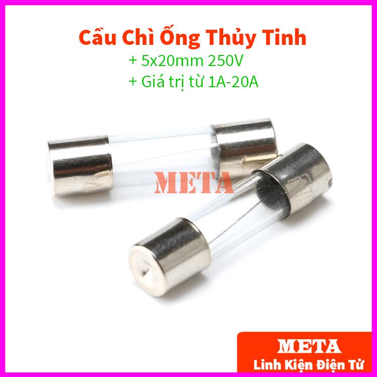 Cầu Chì 5x20mm 250V ống thủy tinh 1A, 2A, 3A, 4A, 5A, 6A, 10A, 15A, 20A ...