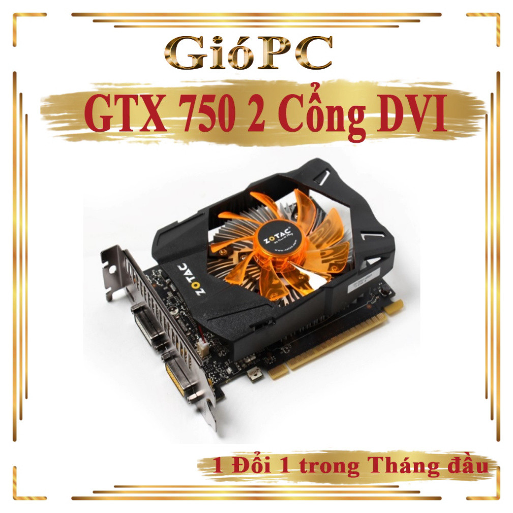VGA Zotac Gtx 750 1Gb Dr5 2 Cổng DVI Không Nguồn Phụ Hàng Đẹp Long Lanh ...