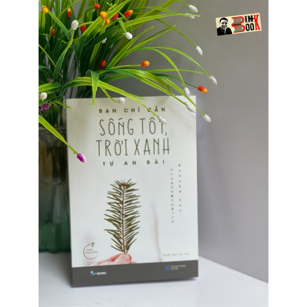 Sách – Bạn Chỉ Cần Sống Tốt, Trời Xanh Tự An Bài (Tặng Kèm Bookmark) – Kotoha Yao - AZ Việt Nam ...