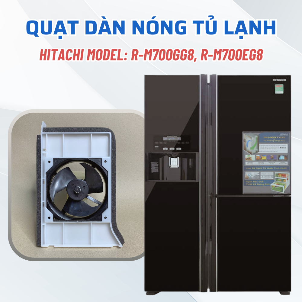 Quạt Dàn Nóng Tủ Lạnh HITACHI Side By Side Model R-M700GG8, M700EG8 ...