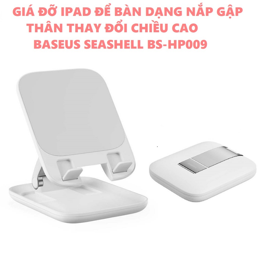 GIÁ ĐỠ IPAD ĐỂ BÀN DẠNG NẮP GẬP THAY ĐỔI CHIỀU CAO BASEUS SEASHELL BS ...