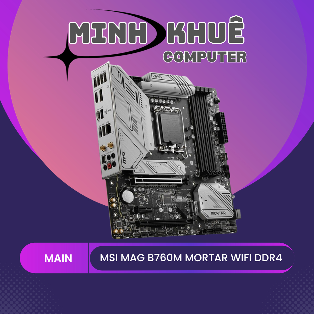 Bo Mạch Chủ MAINBOARD MSI MAG B760M MORTAR WIFI DDR4 ( WIFI 6E / LGA1700 / M-ATX / 4XDDR4 ...