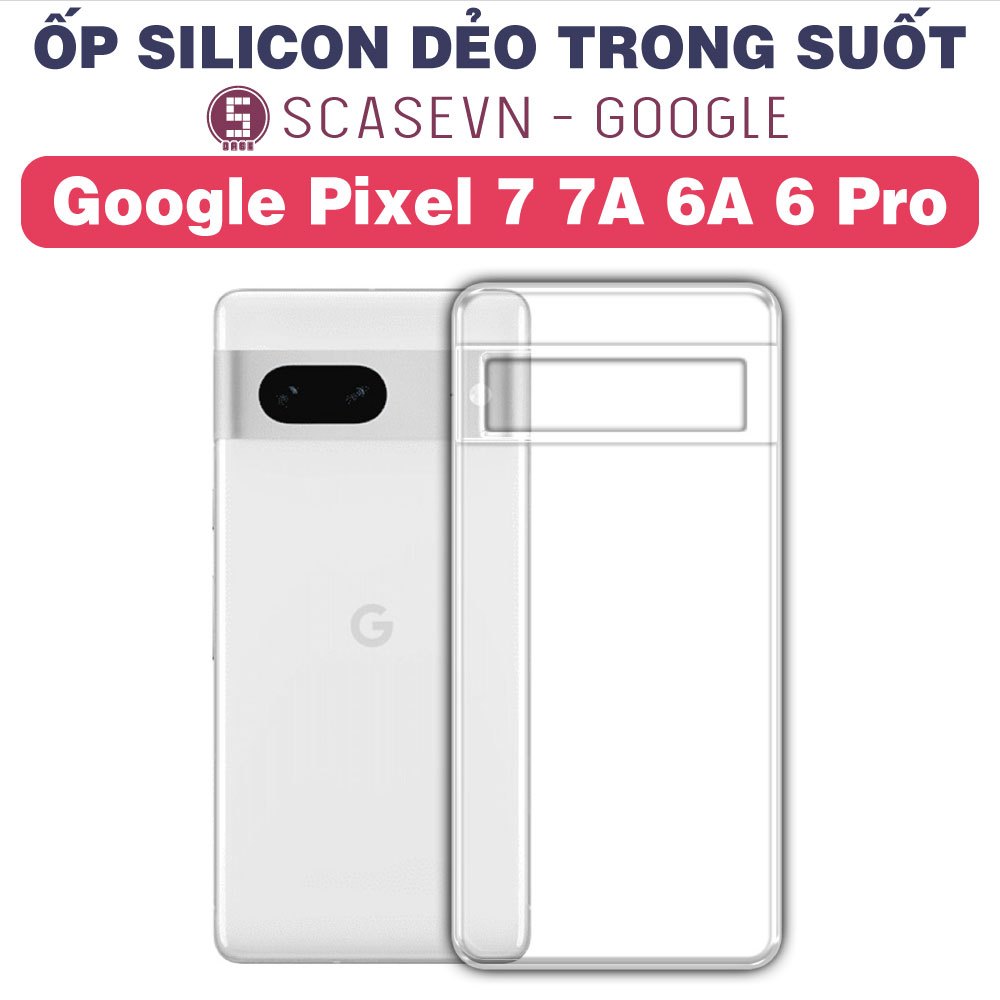 Ốp Silicon Dẻo Trong Suốt Google Pixel 8 7 7A 6A 6 Pro (Loại Đẹp) | Shopee Việt Nam