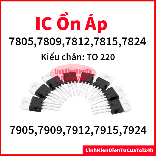 Tổng Hợp Các Loại IC Ổn Áp Nguồn 7805, 7809, 7812 7815 7824 7905 7909 ...