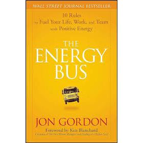 The Energy Bus: 10 Rules to Fuel Your Life, Work, and Team with ...