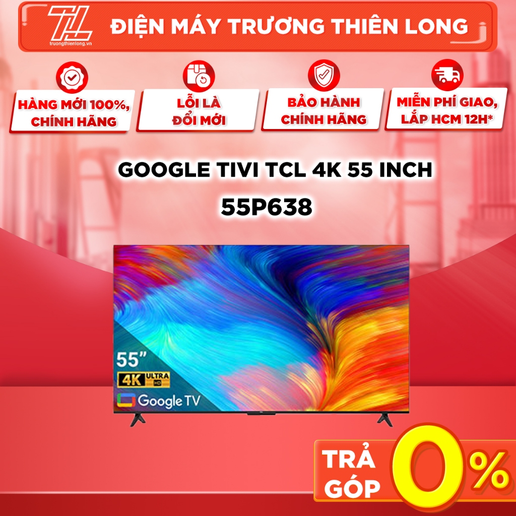 55P638 - MIỄN PHÍ CÔNG LẮP ĐẶT - Google Tivi TCL LED 4K 55inch - BẢO ...