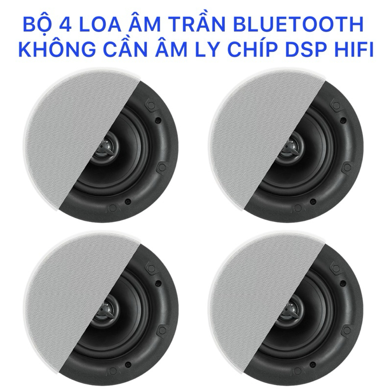 Combo 4 loa âm trần bluetooth chip DSP HIFI cực hay cho Biệt thự, liền kề, chung cư, Spa, cafe ...