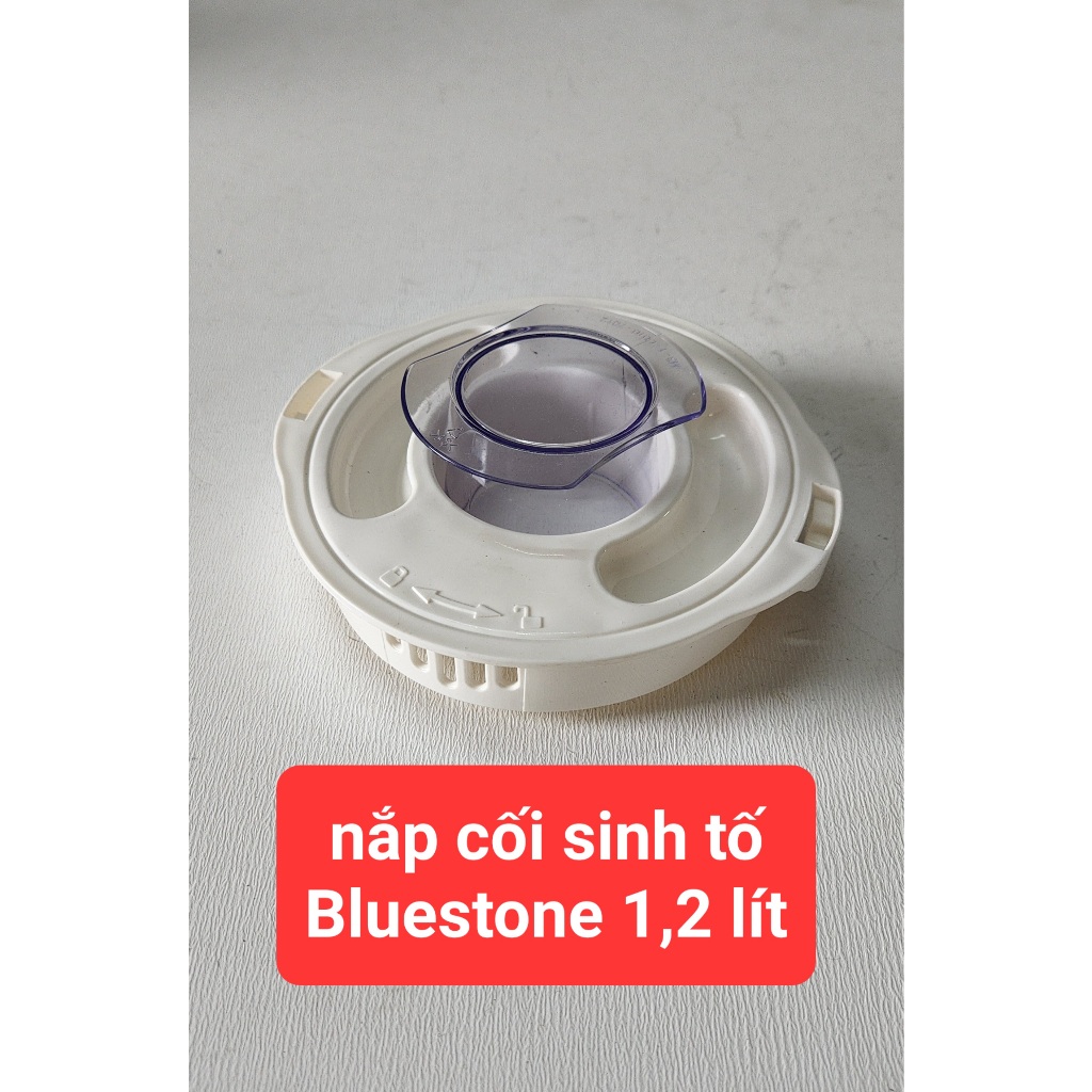 Linh kiện- Nắp cối sinh tố kèm nắp phụ nhỏ máy xay bluestone hàng chính hãng dung tích 1.2l và 1 ...