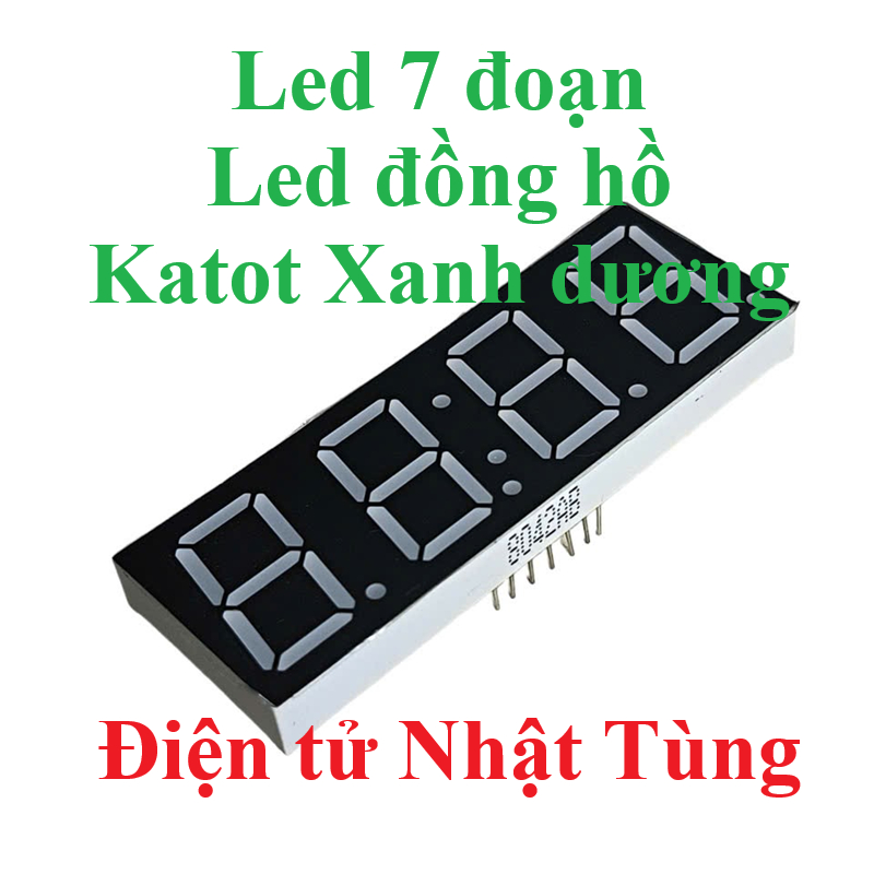 LED 7 ĐOẠN ĐỒNG HỒ 4 SỐ KATOT BLUE + WHITE + GREEN, LED 7 SEG 4 SỐ ...