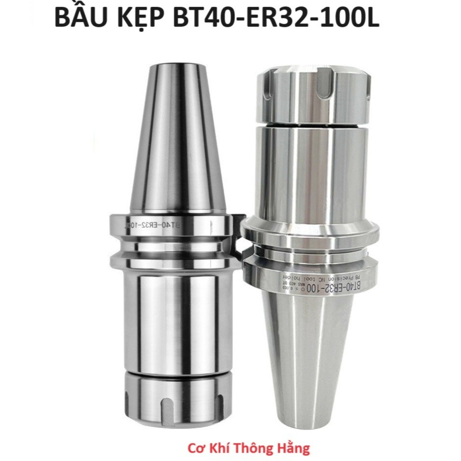 Bầu kẹp dao BT40-ER16/ 20/ 25/ 32/ 40- 70L/100/150L, độ chính xác cao 0.005 kẹp dao chắc chắn ...