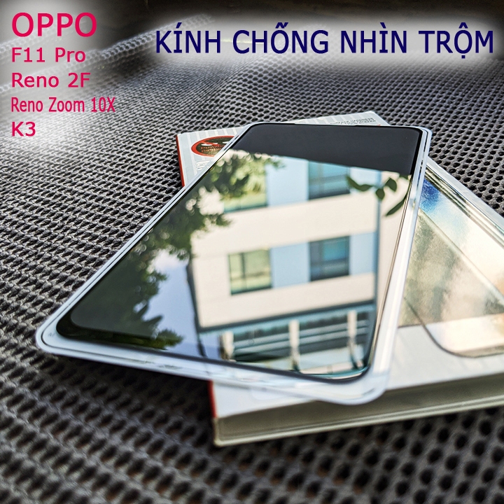 Kính chống nhìn trộm OPPO F11 Pro, Reno 2F, Reno Zoom 10X, K3 full màn ...