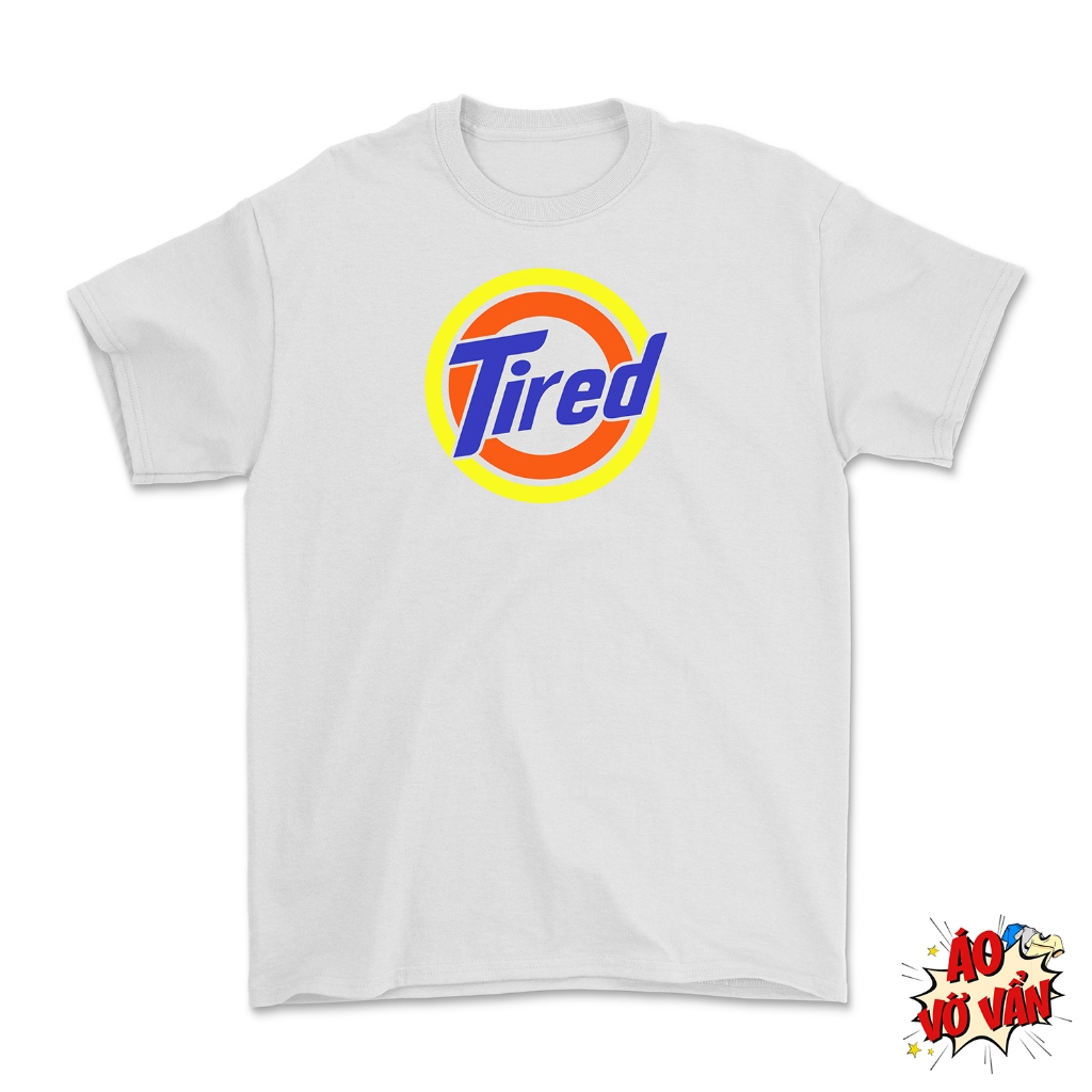 Áo Vớ Vẩn - Áo Thun Tired vì Tide, Text vui, meme hài hước - Cotton 100 ...