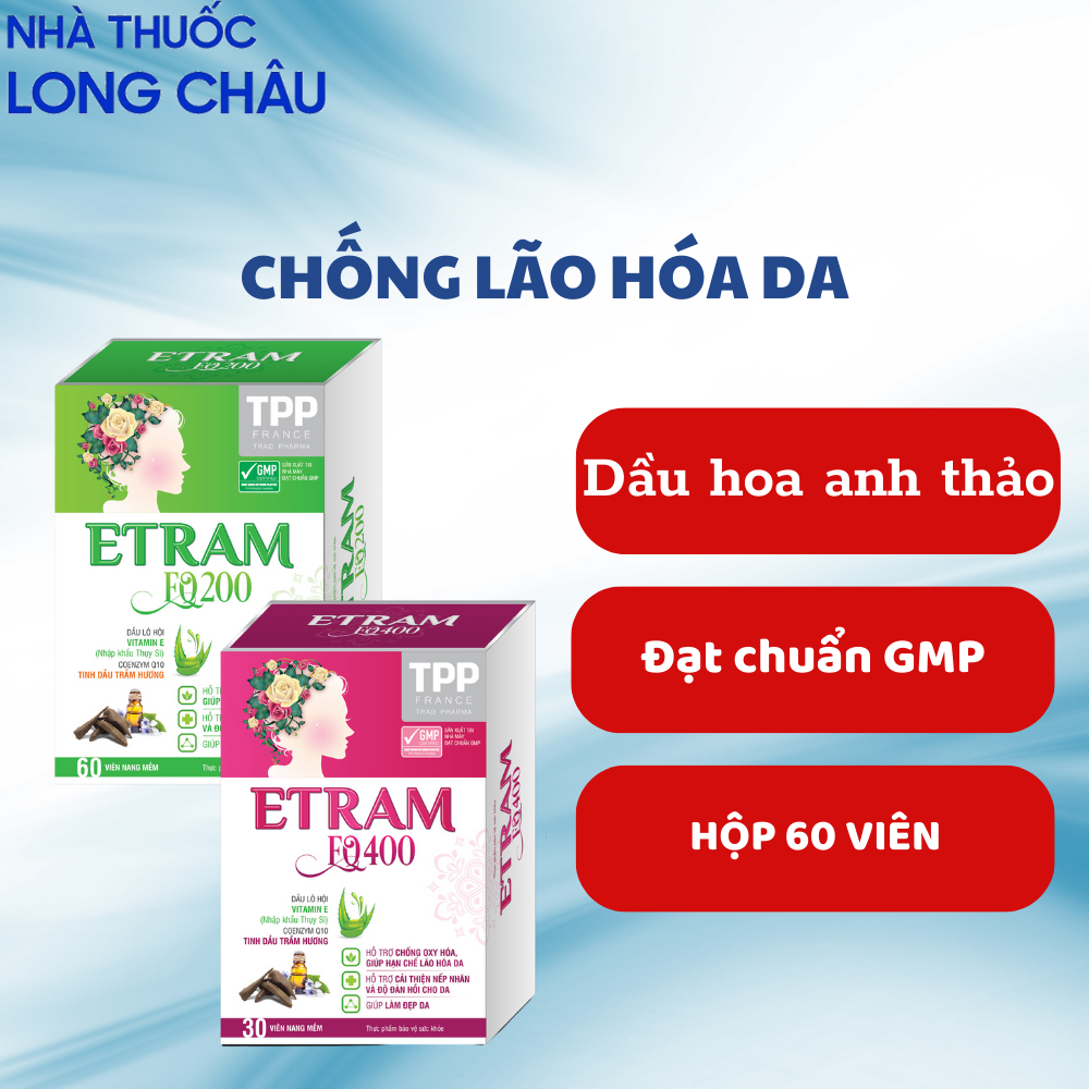Viên ETRAM FQ400/FQ200 TPP - Hỗ trợ chống oxi hóa, lão hóa da, cải ...