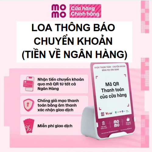 Loa thông báo chuyển khoản MoMo tiền về thẳng ngân hàng, hỗ trợ tất cả ...