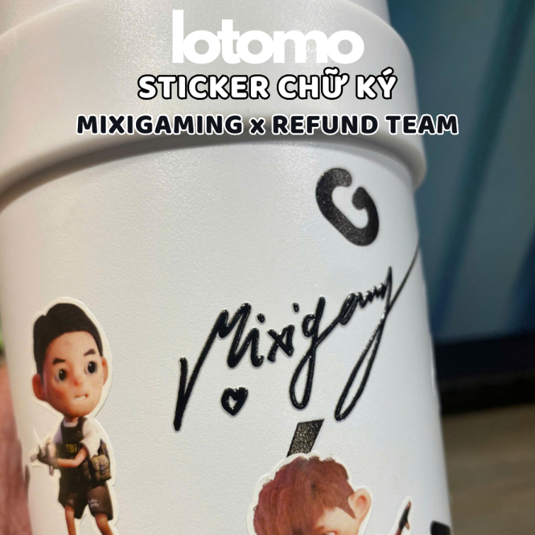 TEM DÁN Chữ Ký Độ MixiGaming và Refund team, Dán cốc Mixi, KHÔNG RÁCH ...