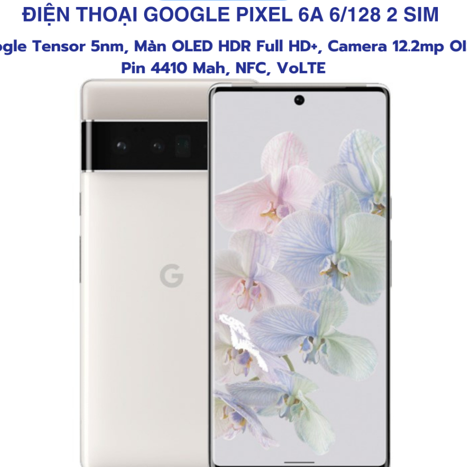 Google Pixel 6a 6GB/128GB(Google Tensor) 2 sim , Có NFC, VoLTE, Màn ...