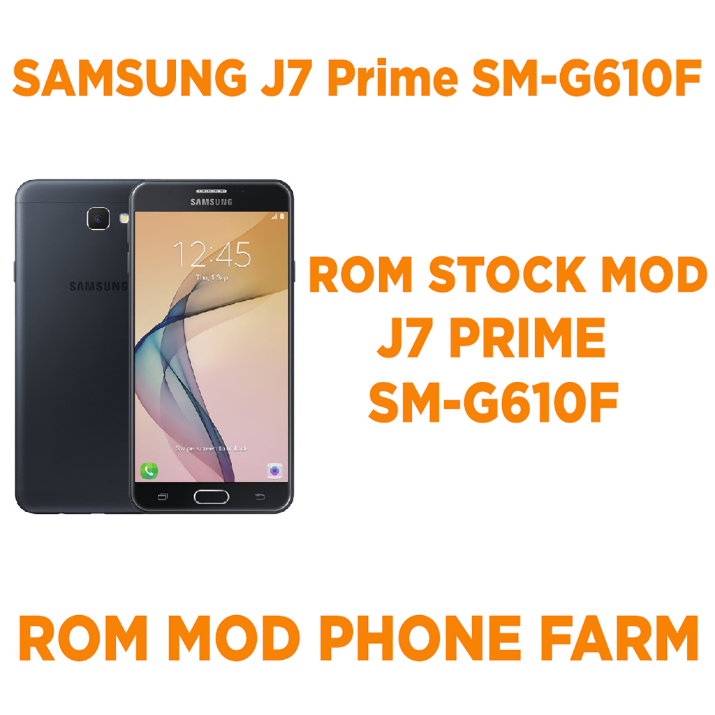 [KHÔNG PHẢI ĐIỆN THOẠI] Rom gốc Samsung J7 Prime ( SM-G610F ) Mod nguồn ...