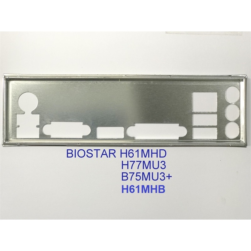 FE chặn main BIOSTAR H61MHB, BIOSTAR H61MHD (Mainboard IO Shield: 796 ...