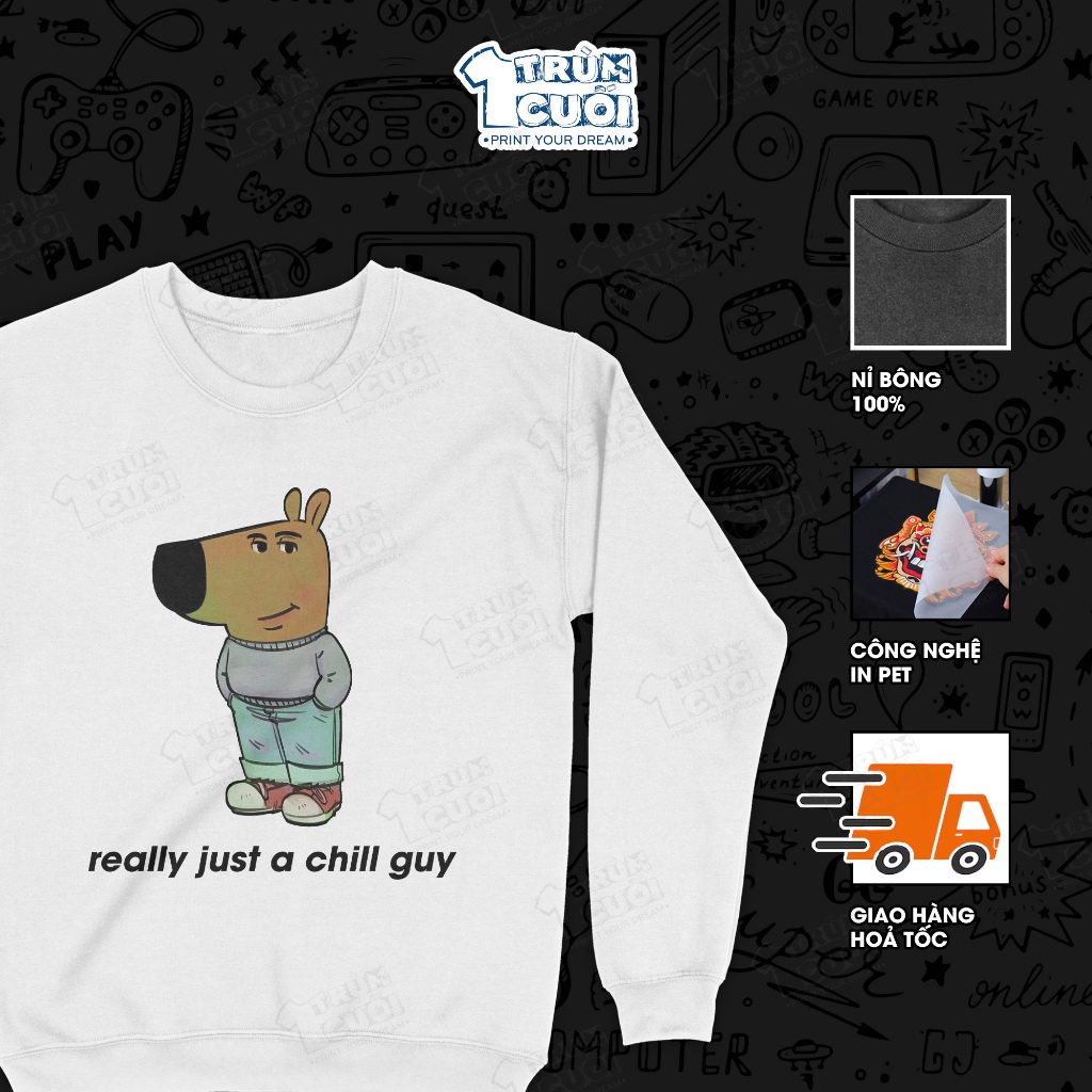 Áo sweater Anh chàng thư thái - just a chill guy, Trùm Cuối Meme, Nỉ ...