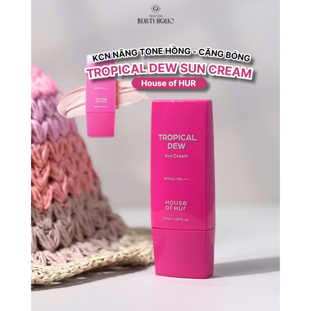 KCN nâng tone hồng, căng bóng HOUSE OF HUR TROPICAL DEW SUN CREAM ...