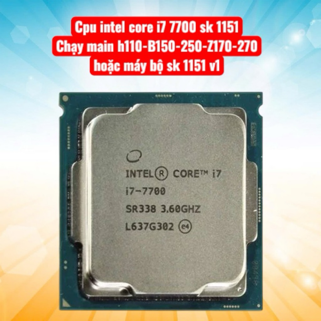 Core i7 7700 chip cpu intel sk 1151 chạy main h110,b150-250,Z170,270 ...