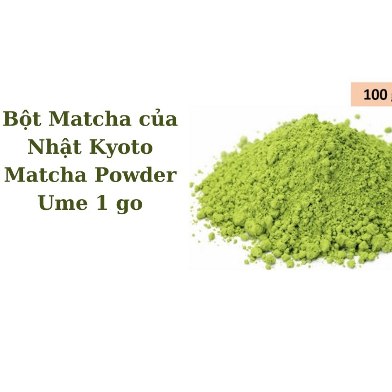 Bột trà xanh Matcha của Nhật Uji Kyoto Matcha Powder ume 3 go ( gói 100 ...