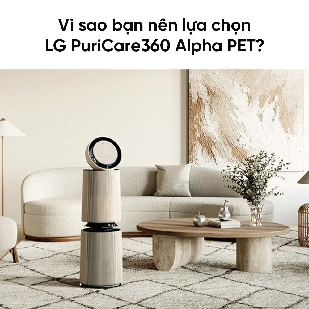 Máy lọc không khí LG PuriCare 360 Alpha PET AS10GDBY0.ABAE công nghệ ...