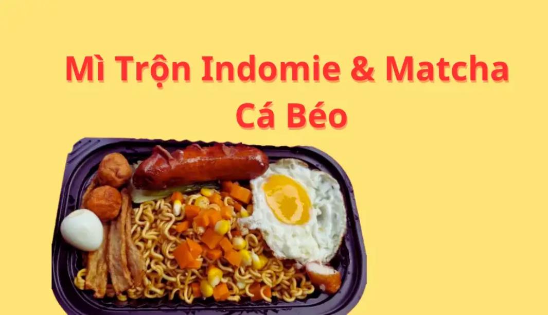 Mì Trộn Indomie & Matcha Cá Béo ở Quận 7, TP. HCM | Foody.vn